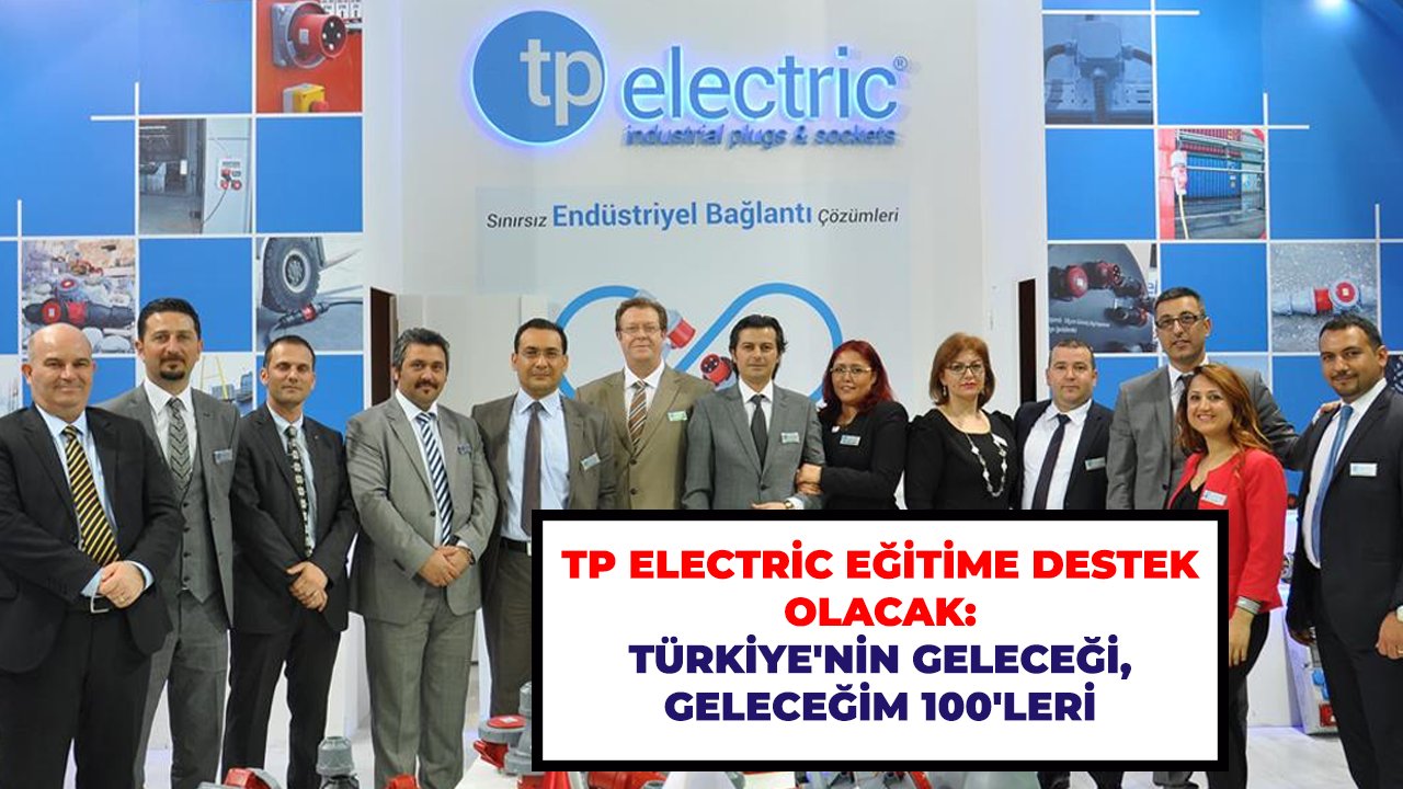 TP Electric eğitime destek olacak: Türkiye'nin geleceği, geleceğim 100'leri